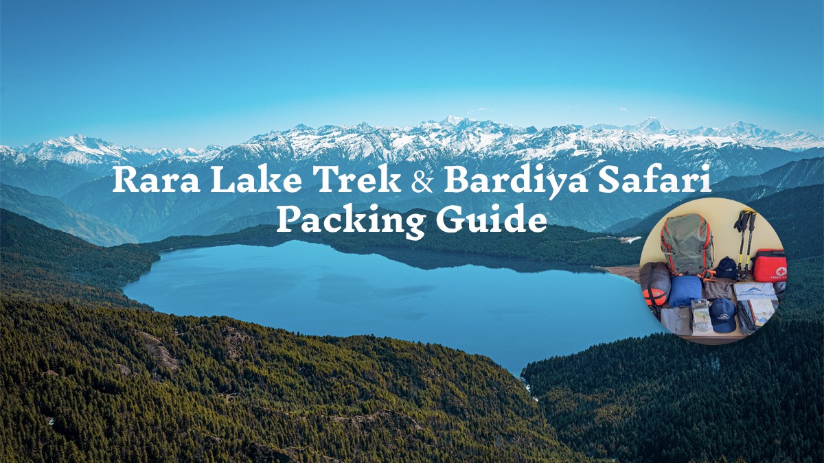 Rara Lake Trek & Bardiya Safari Packing List | Essential Travel Guide